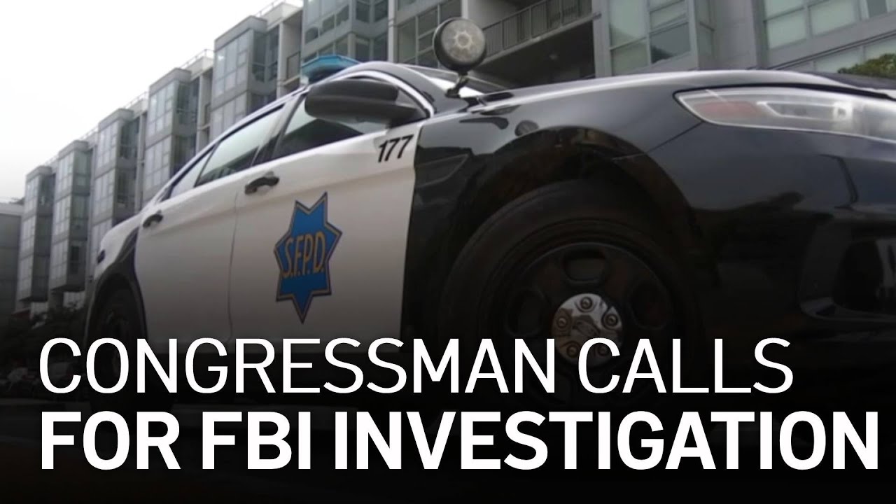 California Congressman Calls on FBI to Investigate SFPD - YouTube