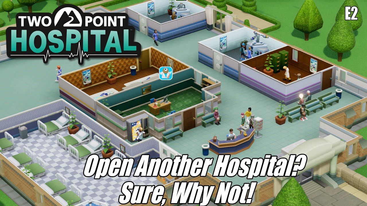 Two Point Hospital: Open Another Hospital? Sure, Why Not! E2 - YouTube