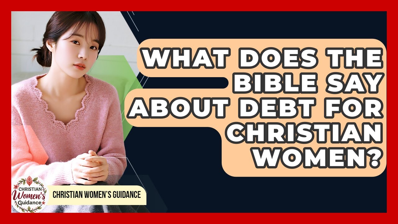 What Does The Bible Say About Debt For Christian Women? - Christian ...