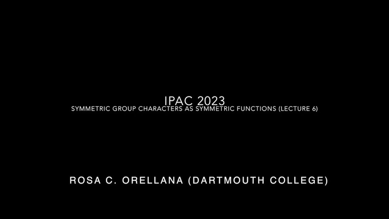 IPAC 2023: Symmetric group characters as symmetric functions (Lecture 6 ...
