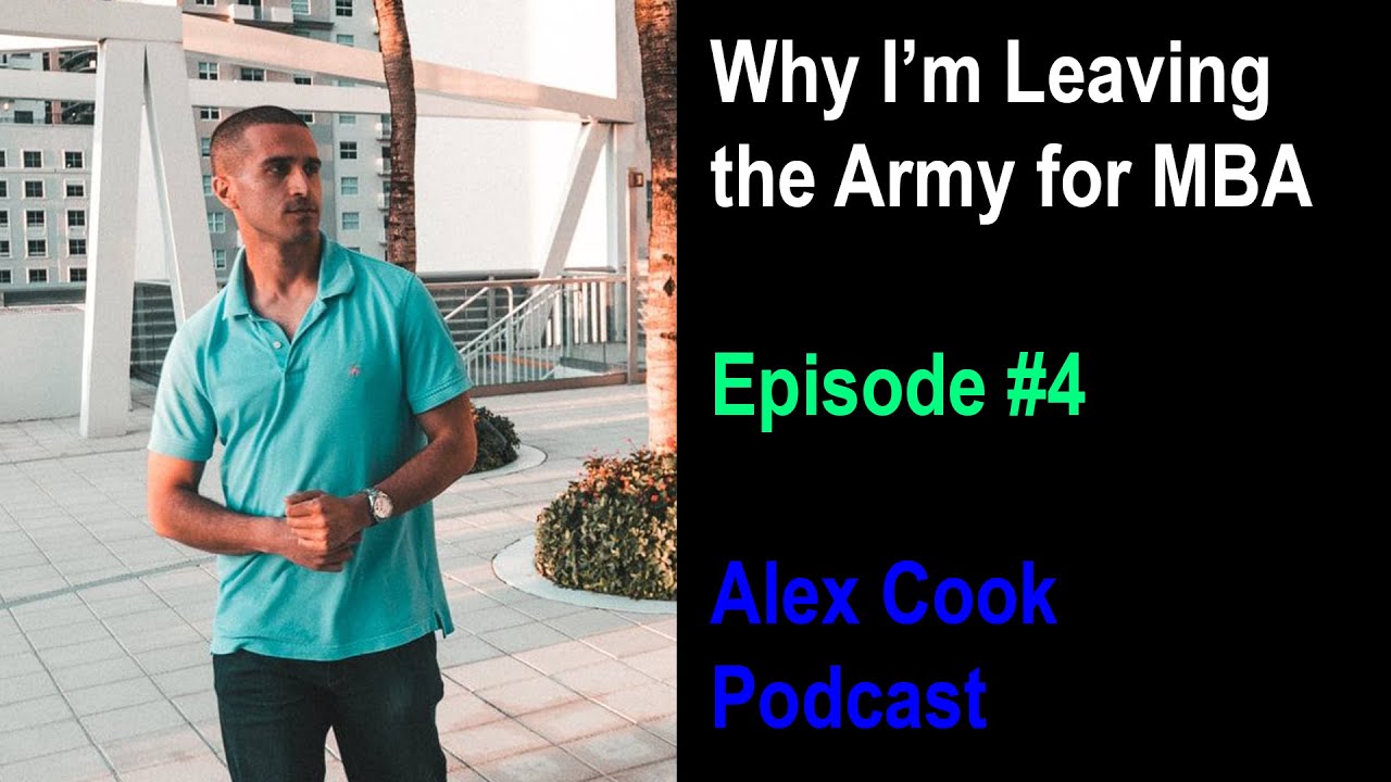 #4 - Why I'm leaving the Army for my MBA (Alex Cook Podcast) - YouTube
