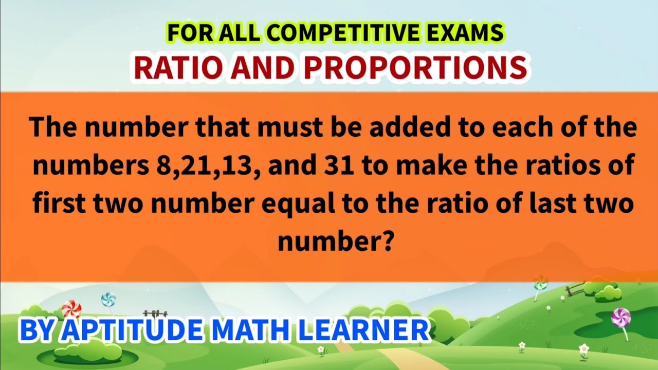 The number that must be added to each of the numbers 8, 21, 13, 31 to ...