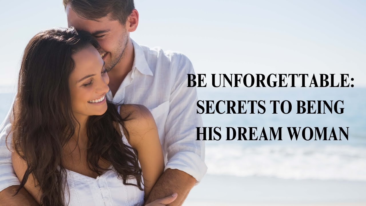 How to Be His Dream Woman Traits Men Adore - YouTube