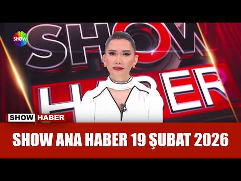 Show Ana Haber 19 Şubat 2026