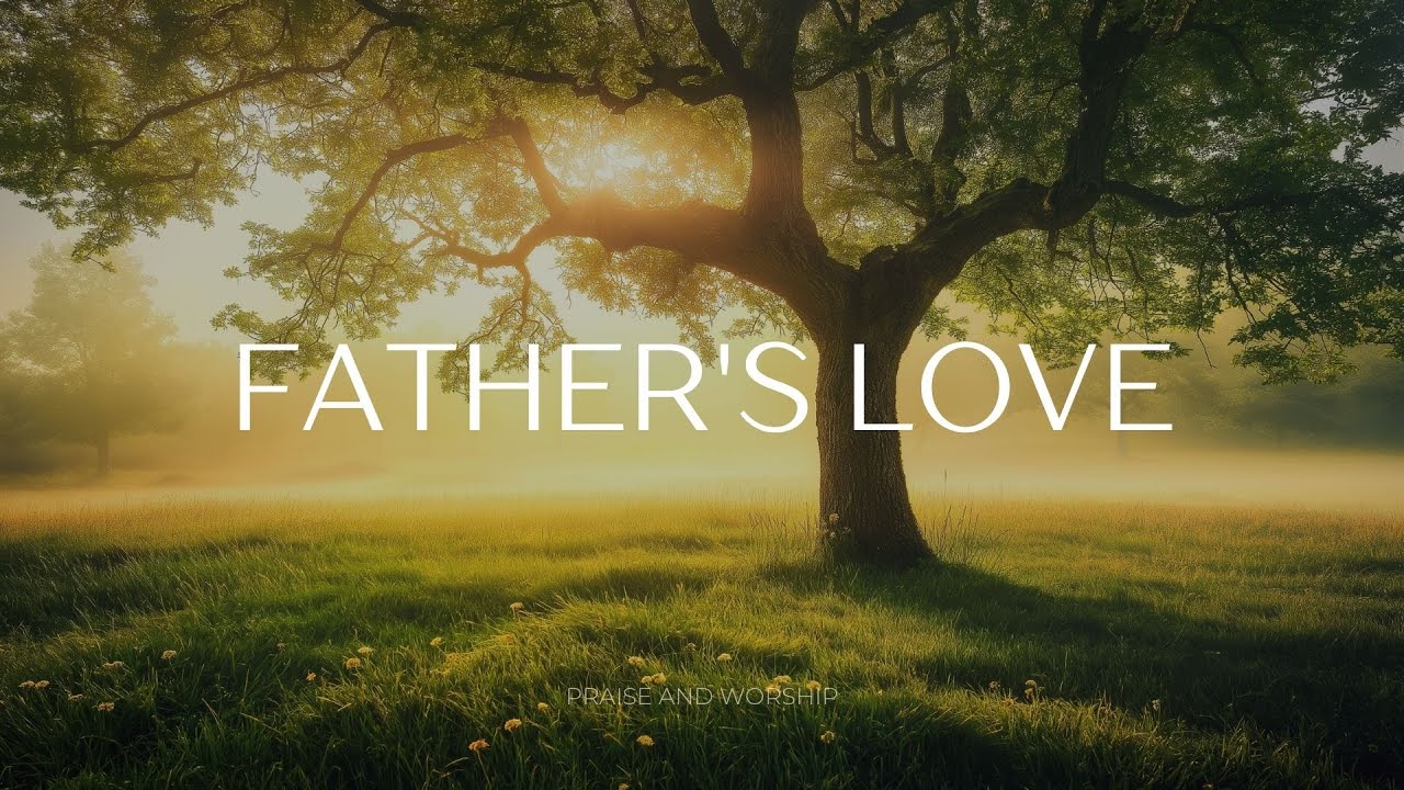 FATHER'S LOVE - Soaking Worship Instrumental Music - Prayer and ...