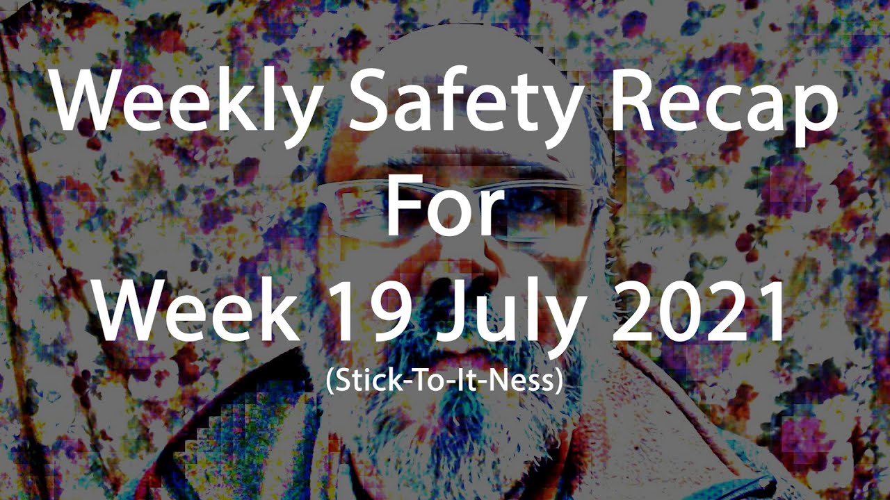 Weekly Safety Recap for WK 19 July 2021 - YouTube