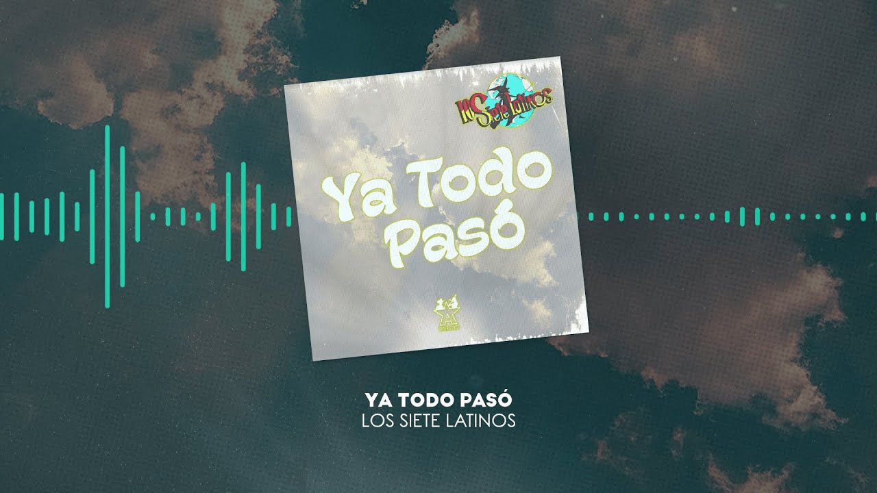 Los Siete Latinos - Ya Todo Pasó (Video Lyric) - YouTube