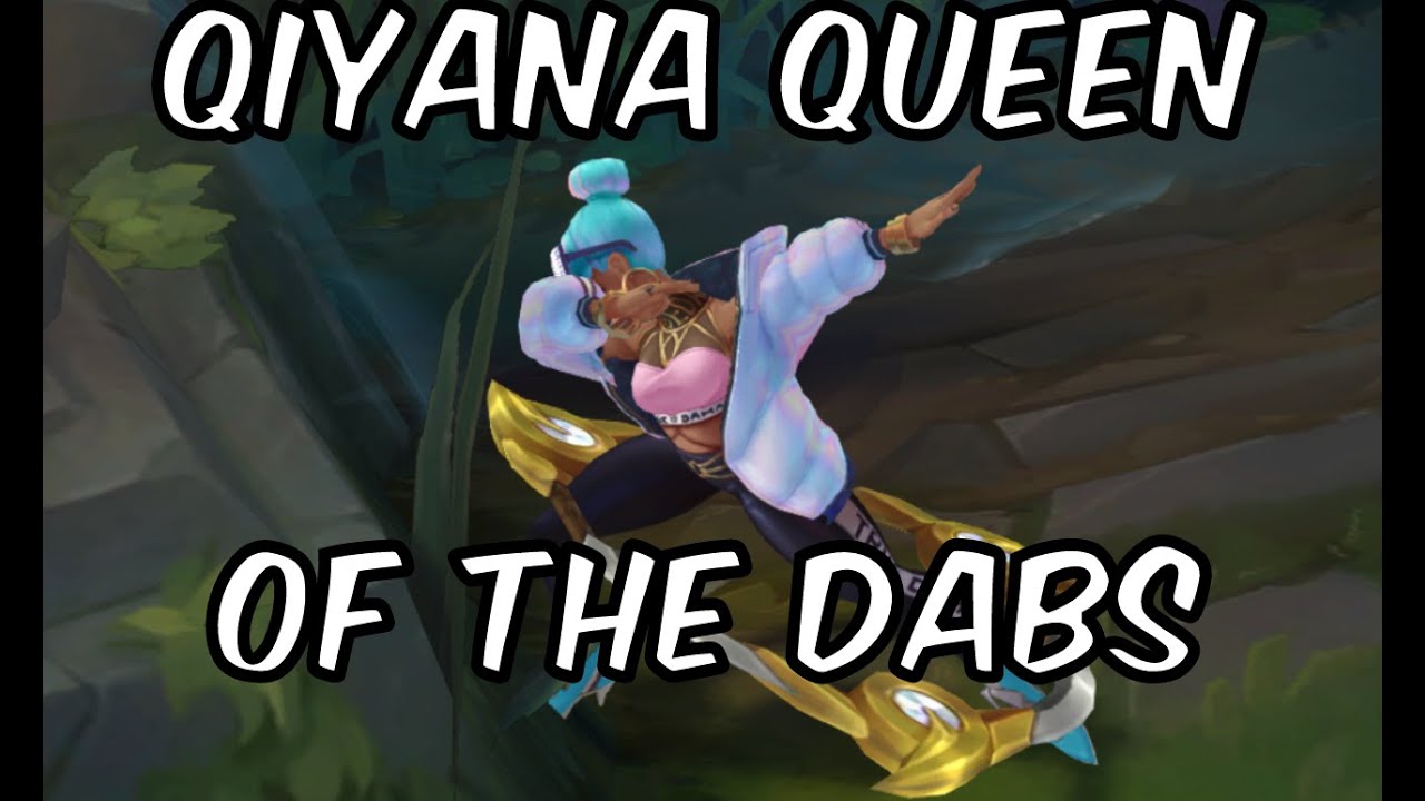 Qiyana Queen of the Dabs - YouTube