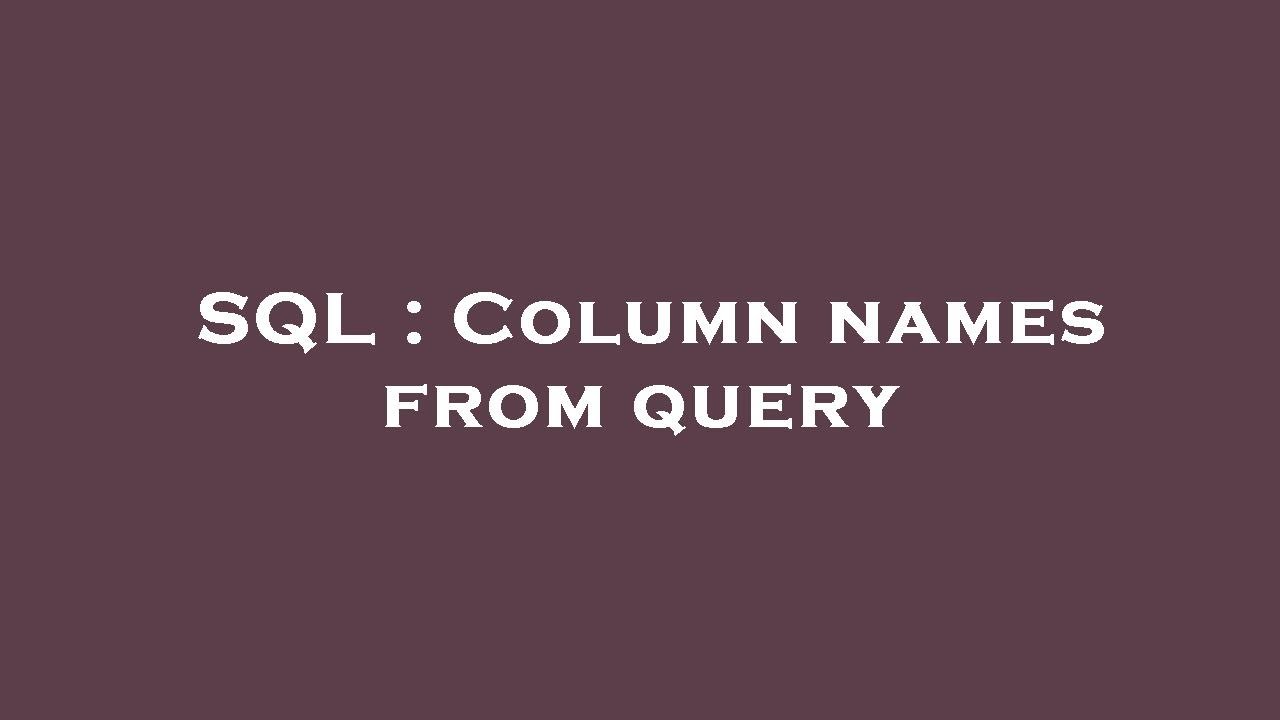 SQL Column Names From Query YouTube SQL Column Names From Query YouTube