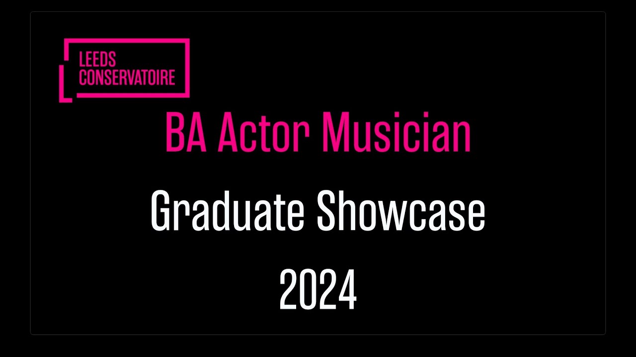 BA Actor Musician Graduate Showcase 2024 - YouTube