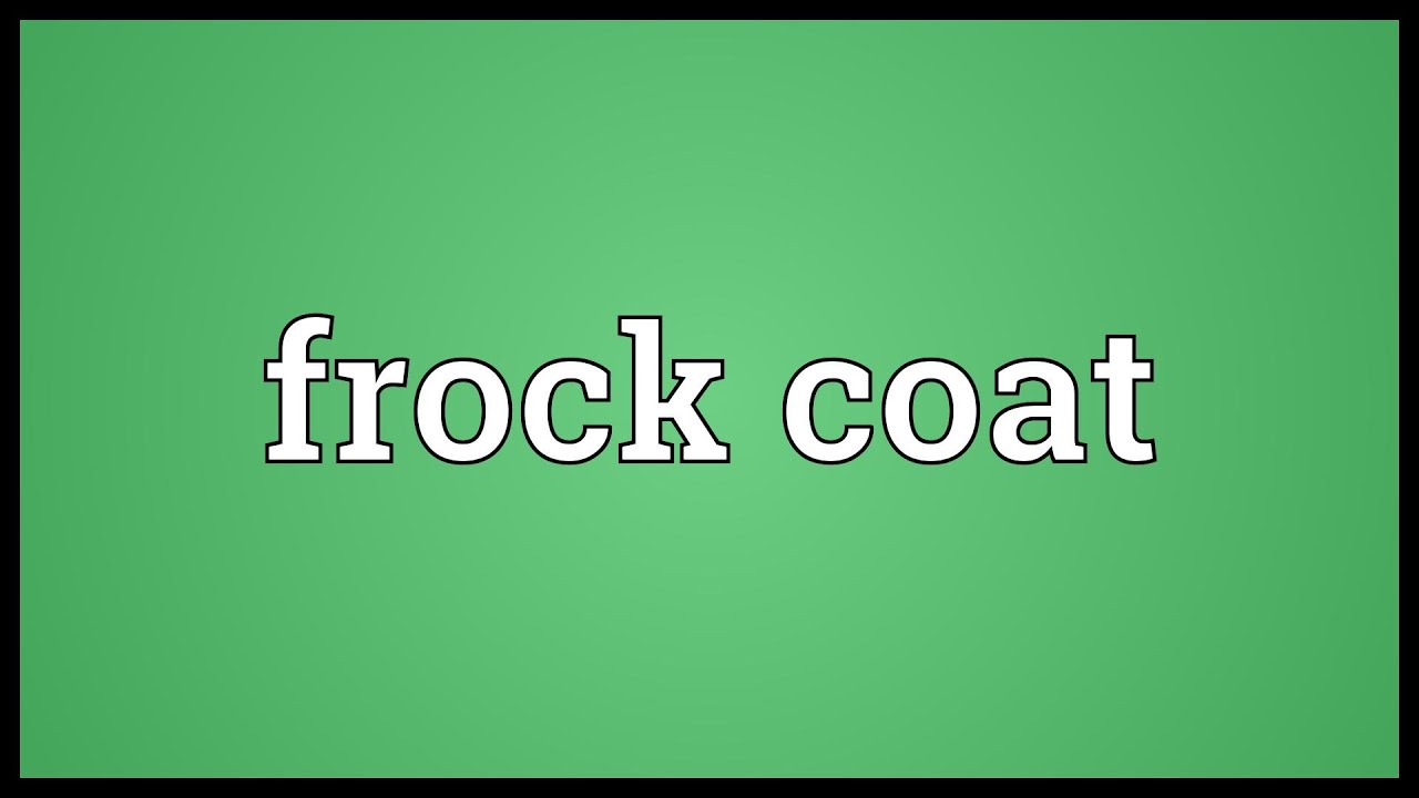 Frock Coat Meaning YouTube frock-coat-meaning-youtube