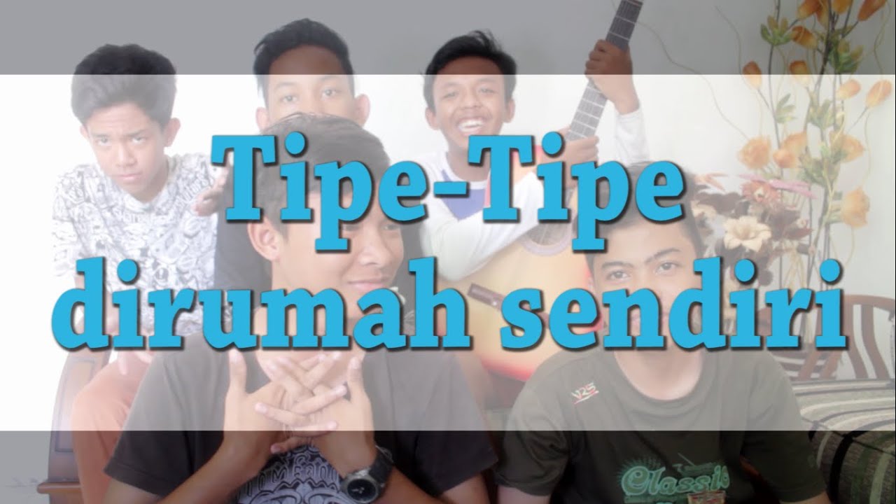 12 Tipe-Tipe Orang Ketika Dirumah Sendirian - YouTube