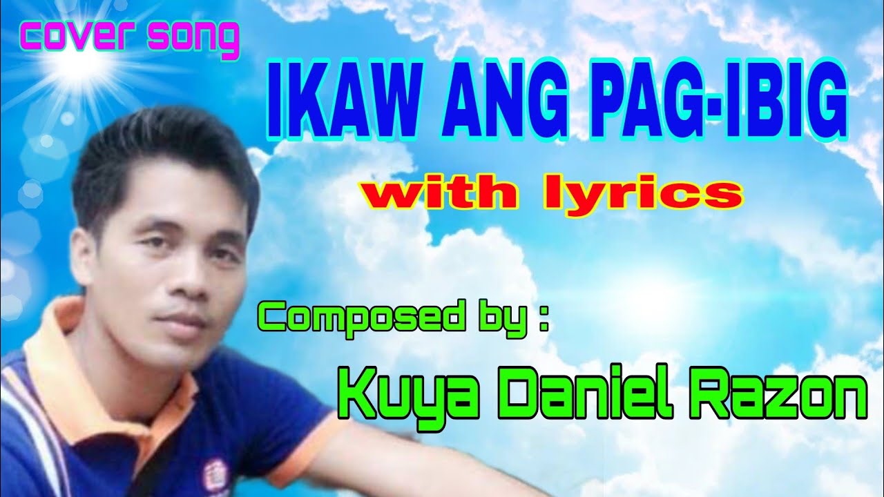 IKAW ANG PAG-IBIG, with lyrics, Composed by Kuya Daniel Razon, cover by ...