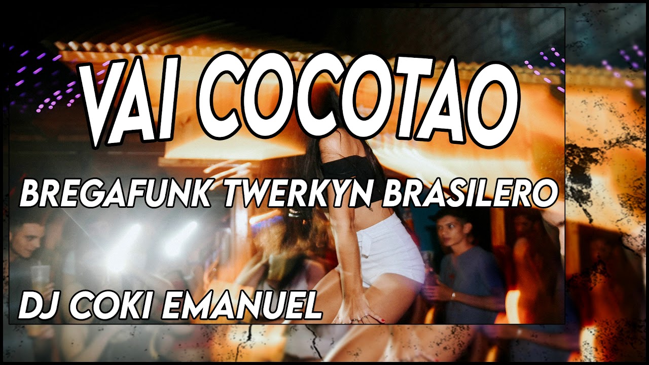 VAI COCOTAO ☆ BREGAFUNK TWERKYN BRASILERO ☆ DJ COKI EMANUEL - YouTube