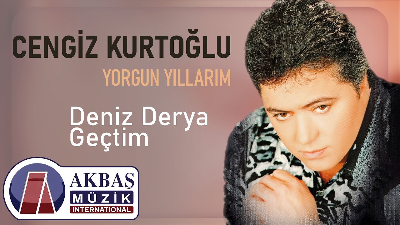 Cengiz Kurtoğlu - Deniz Derya Geçtim - YouTube