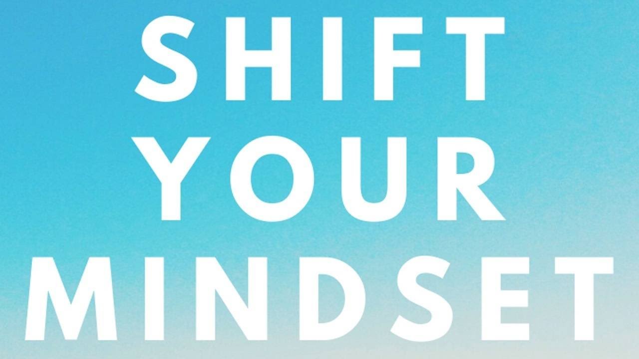 Shift Your Mindset Youtube