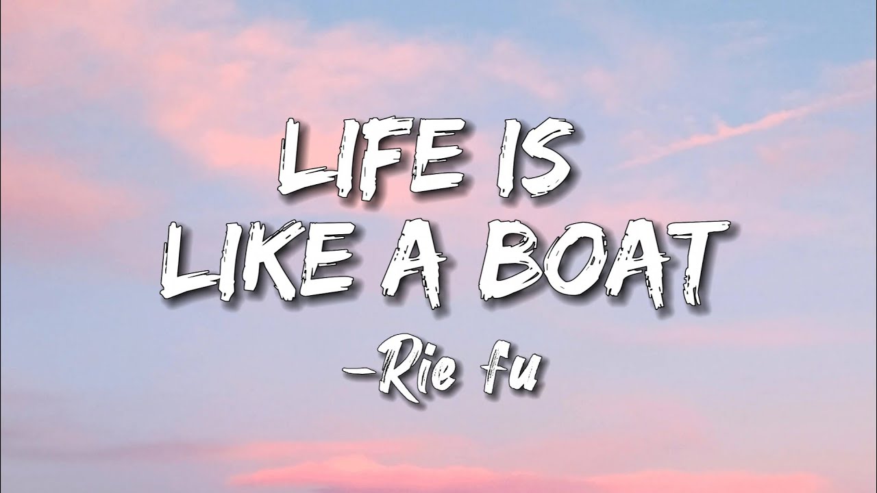 Rie Fu - Life is like a boat (lyrics) - YouTube