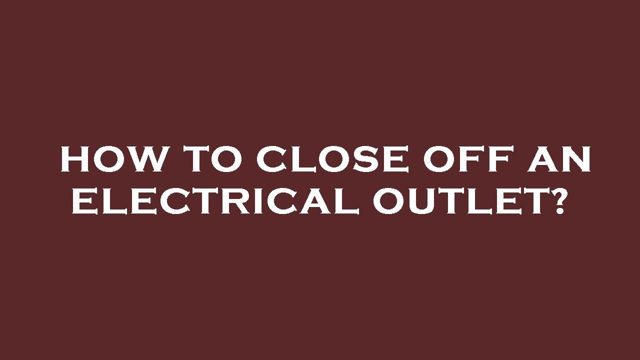 How to close off an electrical outlet? - YouTube