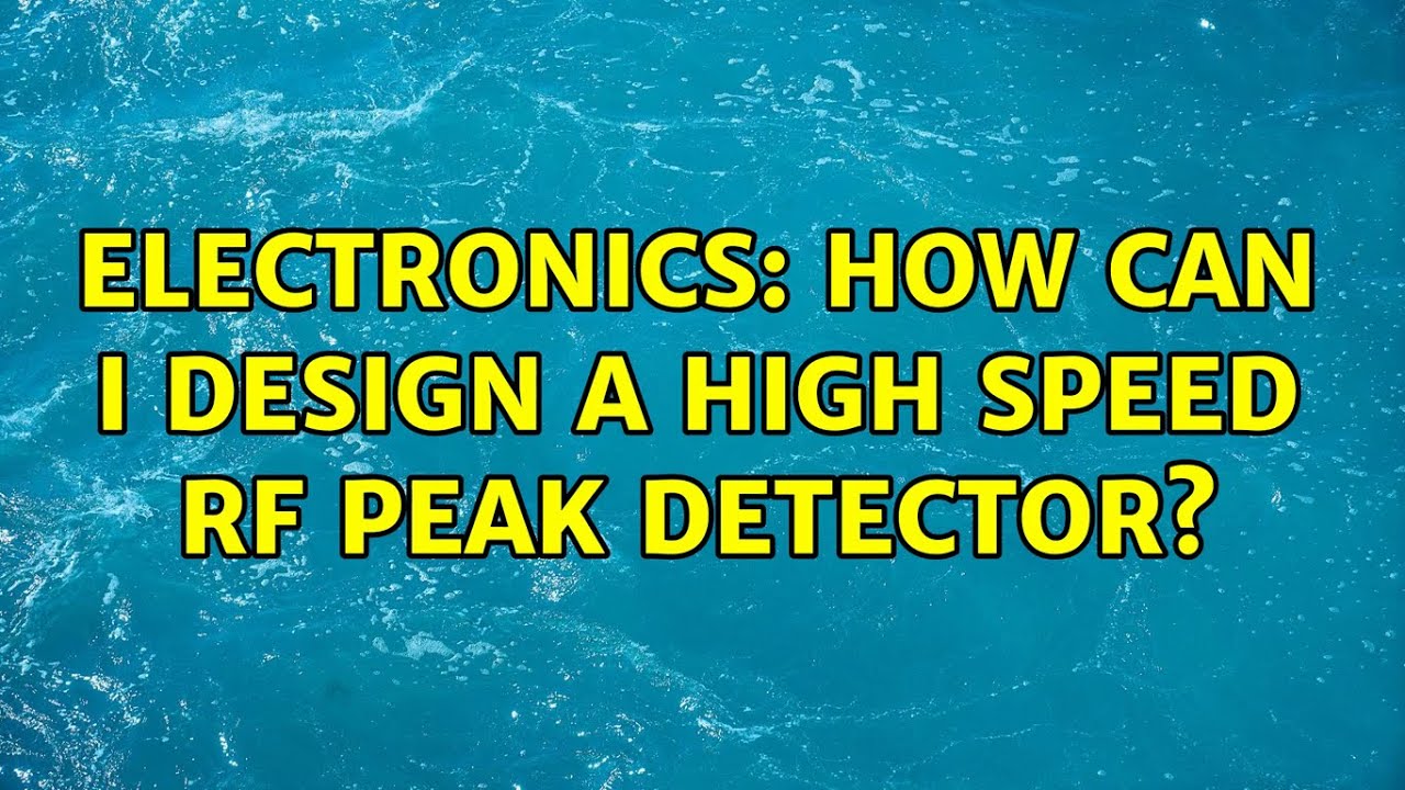 Electronics: How can I design a high speed RF peak detector? - YouTube