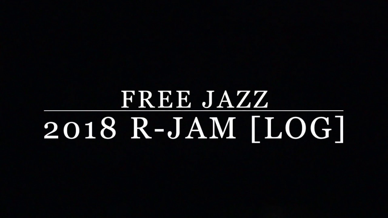 Free Jazz 2018 R-jam 夏公演「Log」 - YouTube