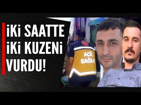 İki kuzeni iki saat içinde vurdu!