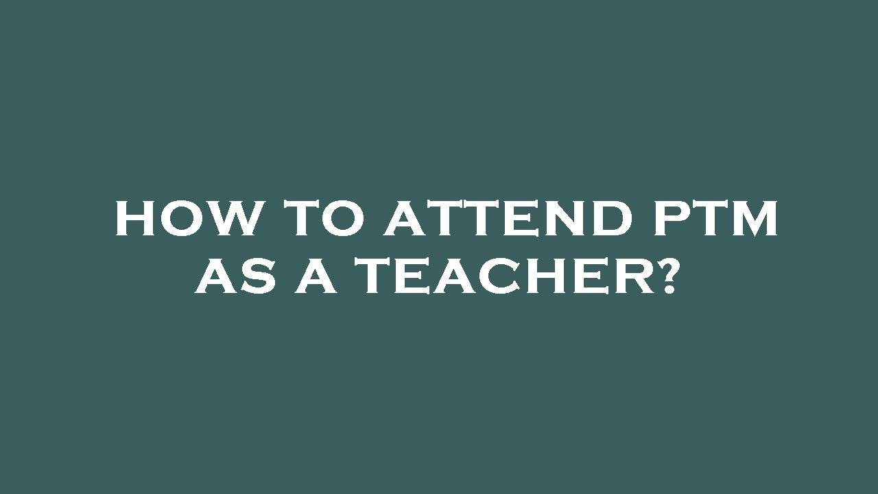 How to attend ptm as a teacher? - YouTube