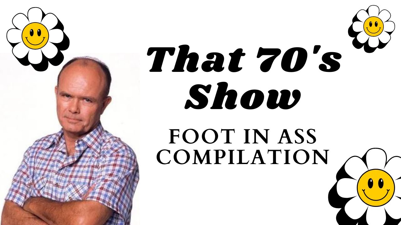 Red Forman's Classic Moments: The Ultimate 'Foot in Your Ass ...