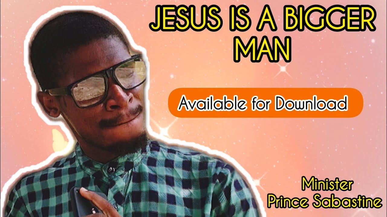 Jesus Is A Bigger Man || Minister Prince Sabastine || Official Video ...