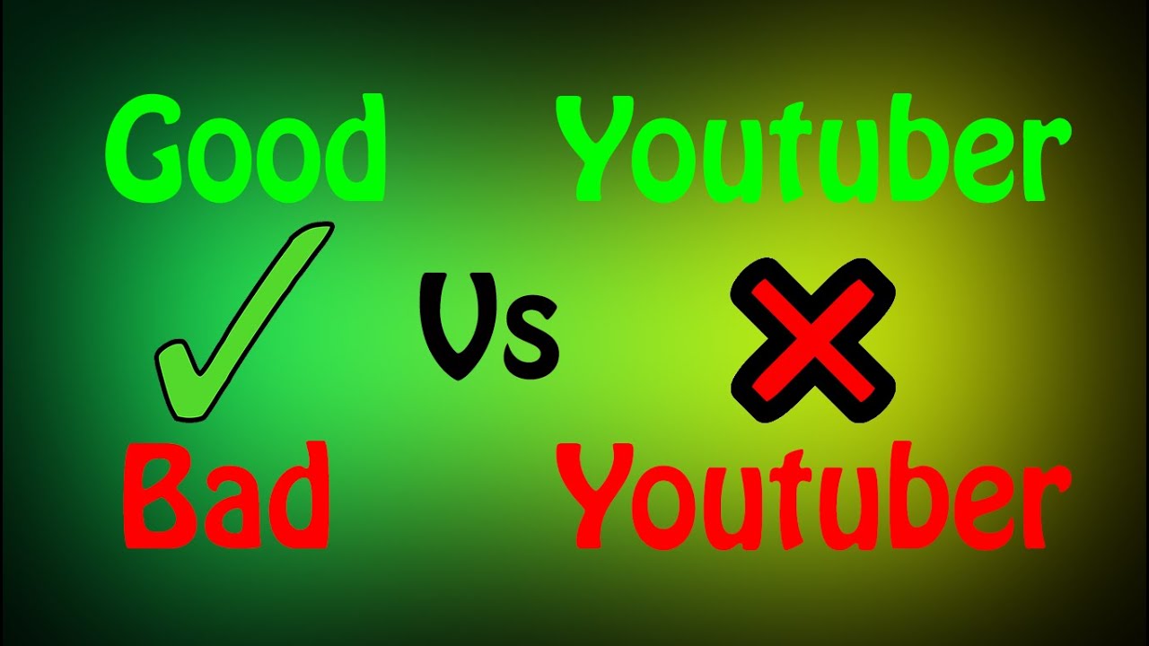 Good YouTubers VS Bad YouTubers - YouTube
