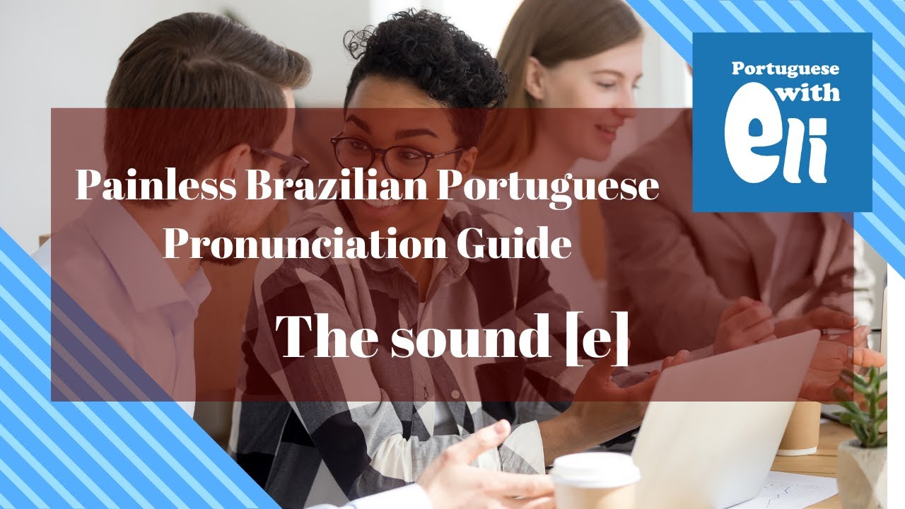 03/19 Brazilian Portuguese Pronunciation Guide — the Sound [e] - YouTube