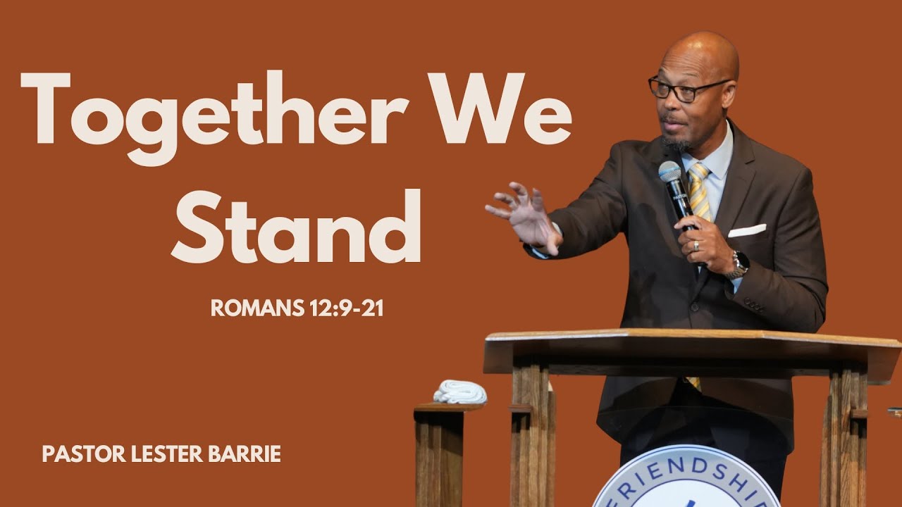 Together We Stand | Romans 12:9-21 | Pastor Lester Barrie - YouTube
