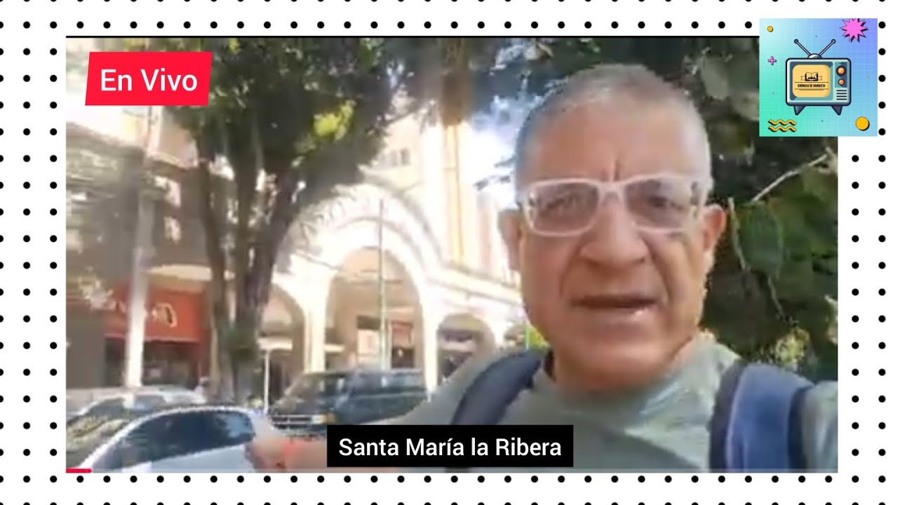 EN VIVO DESDE SANTA MARÍA LA RIBERA - CRÓNICAS DE BANQUETA TV - ARTURO ...