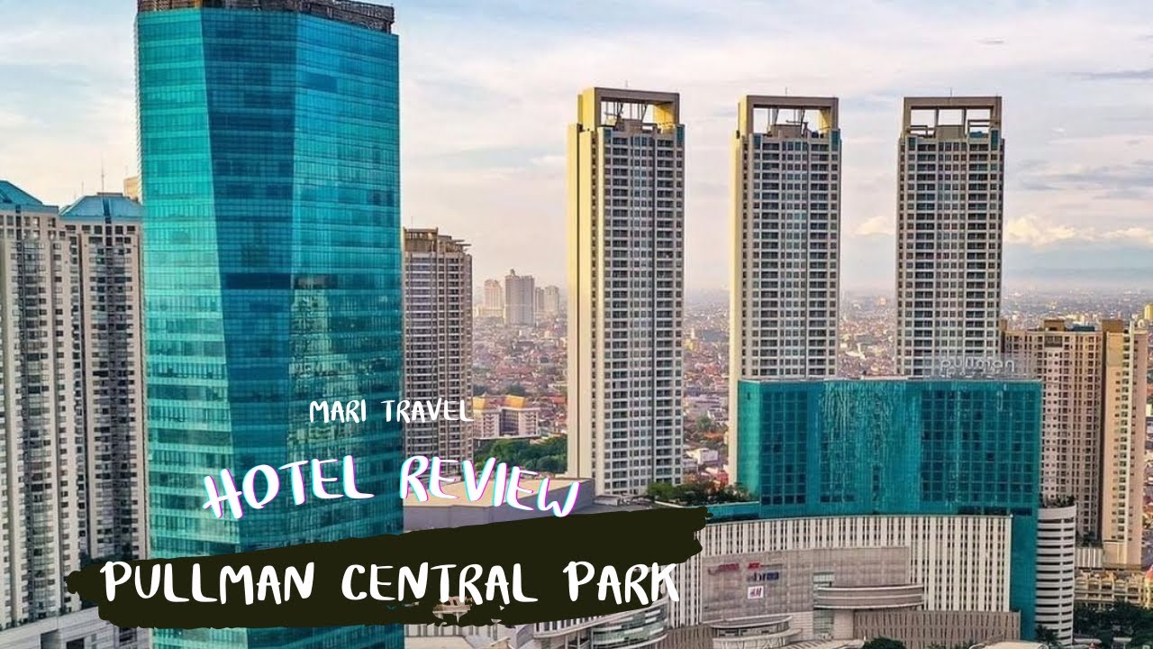 Review Hotel Jakarta Barat // Pullman Central Park // Mari TV - YouTube