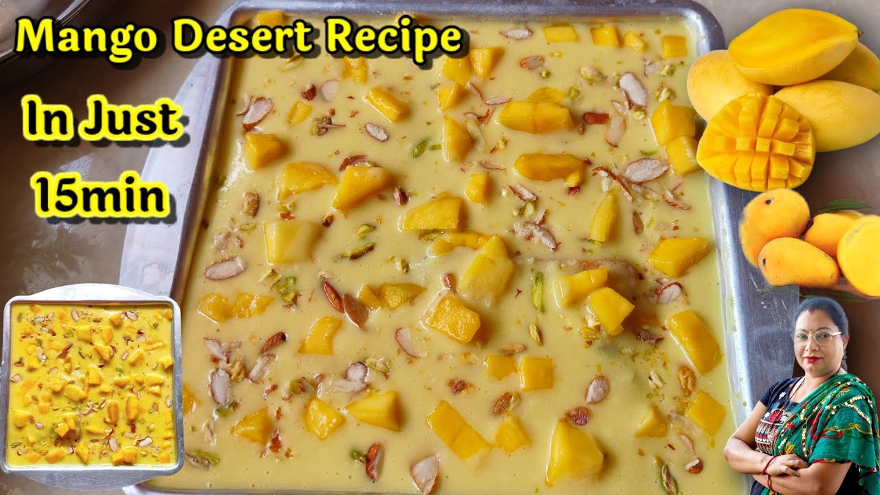 Mango Desert Recipe In Just 15 minutes | Mango Se banaye tasty Desert ...