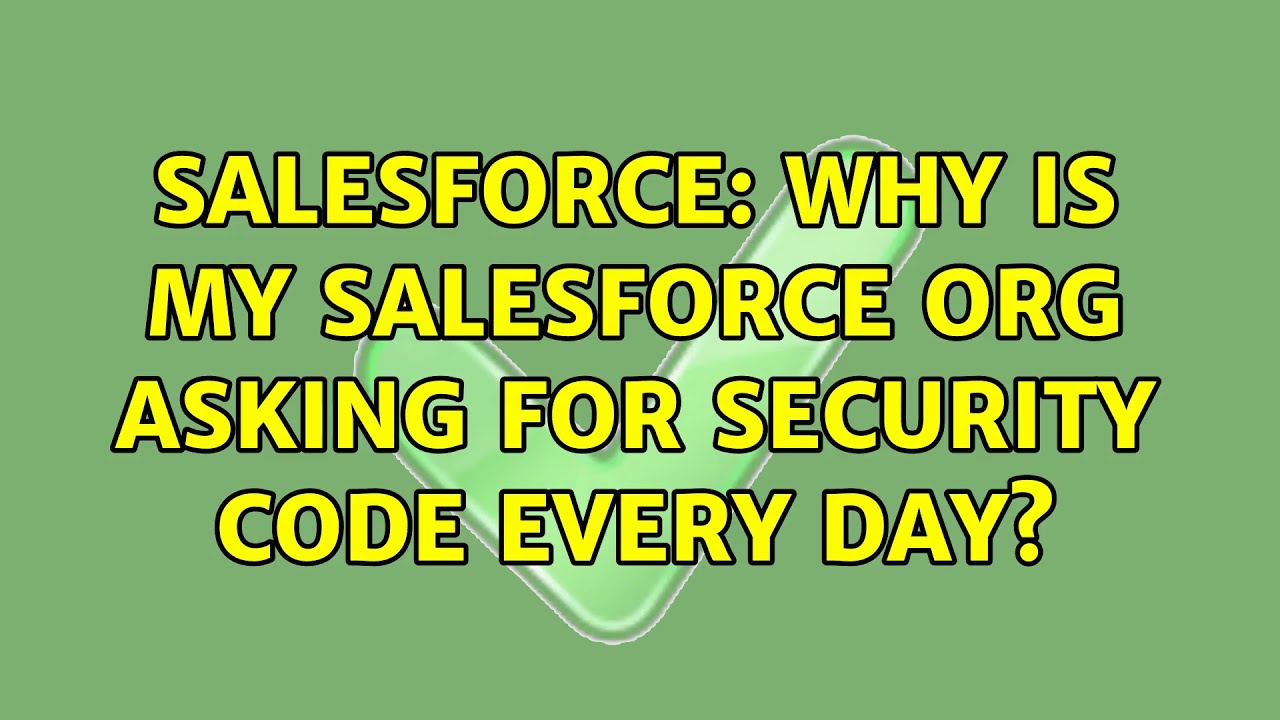 Salesforce Why Is My Salesforce Org Asking For Security Code Every Day Salesforce Why Is My Salesforce Org Asking For Security Code Every Day