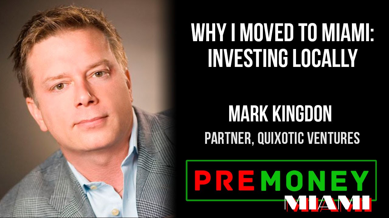 [PreMoney MIAMI] Quixotic Ventures, Mark Kingdon "Why I Moved To Miami: Investing Locally" - YouTube