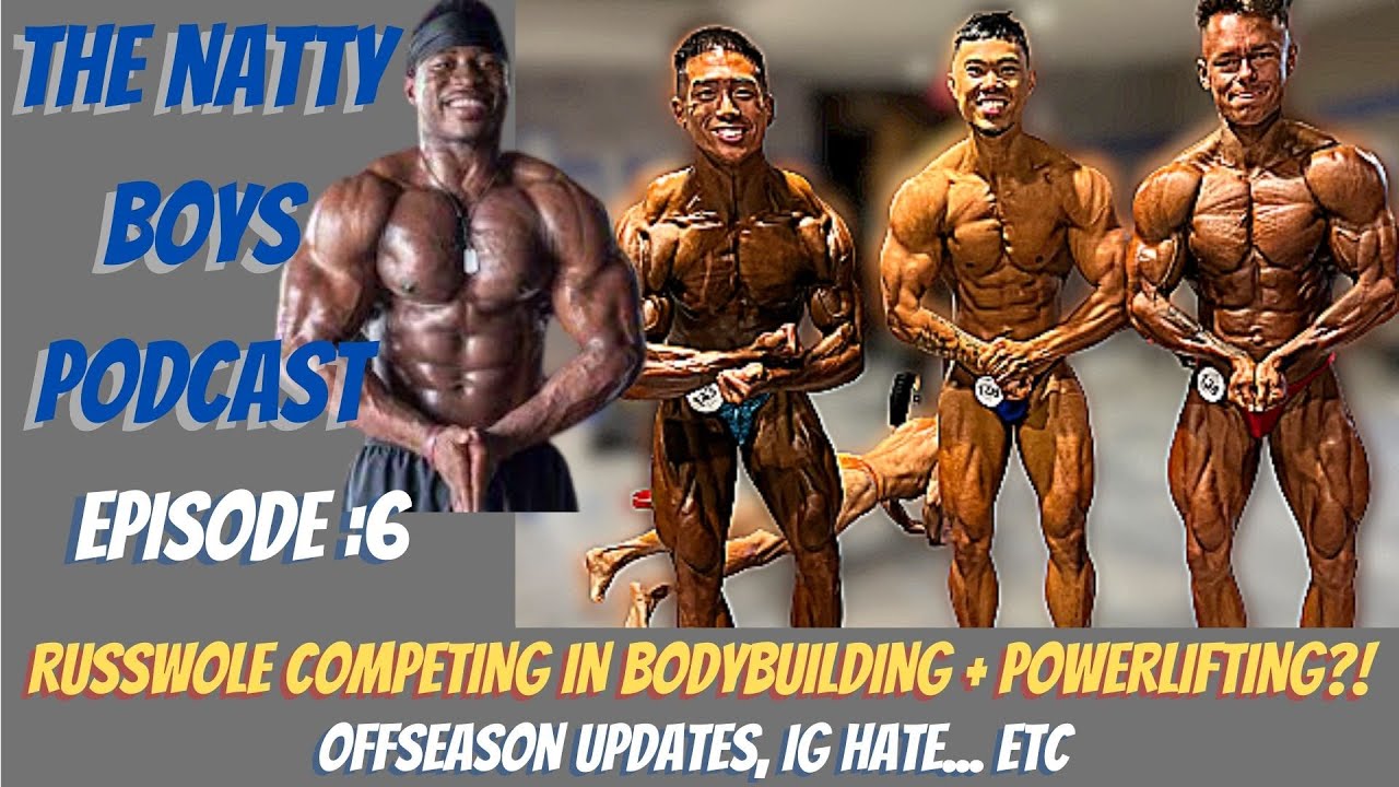 RUSSWOLE COMPETING IN BODYBUILDING + POWERLIFTING- The Natty Boys EP ...