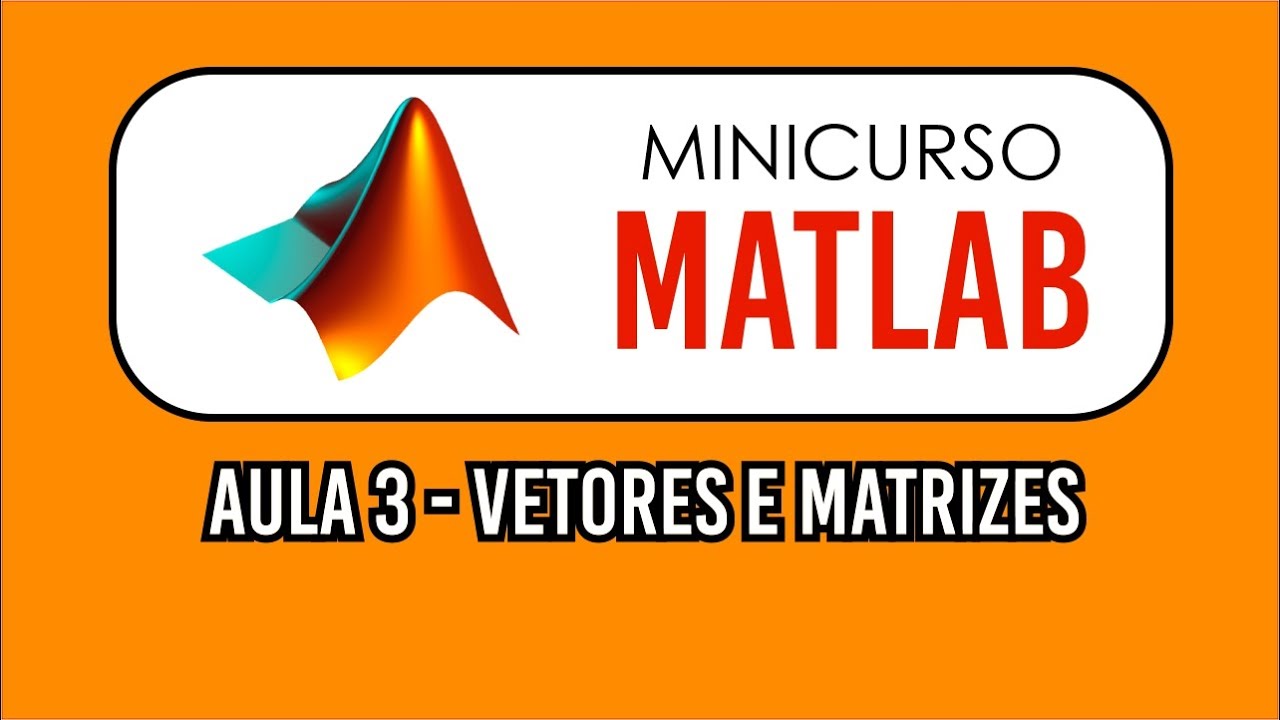 Minicurso MATLAB - Vetores e Matrizes - YouTube