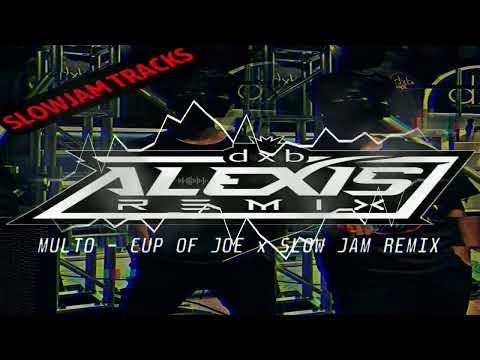 MULTO - CUP OF JOE ( SLOWJAM REMIX ) DXB ALEXIS REMIX
