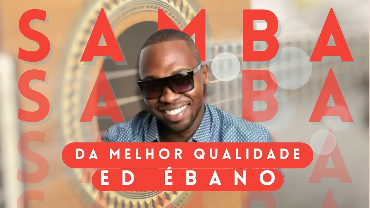 SAMBA DA MELHOR QUALIDADE COM ED ÉBANO - Sim, é Samba! - YouTube Music