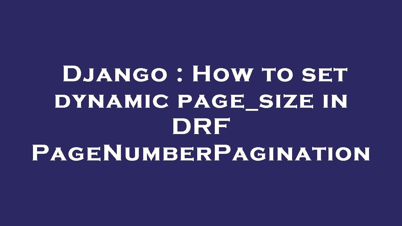 Django How To Set Dynamic Page Size In Drf Pagenumberpagination Youtube