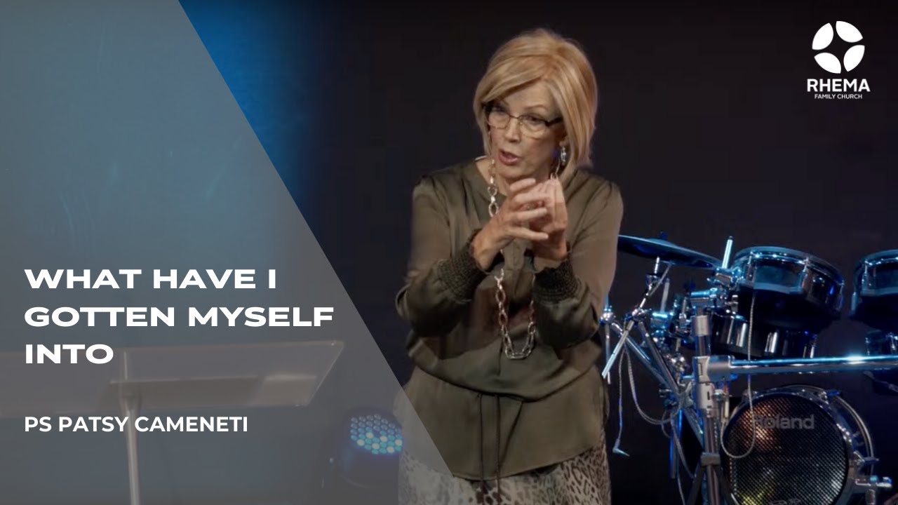 What Have I Gotten Myself Into | Ps. Patsy Cameneti | Rhema Family ...