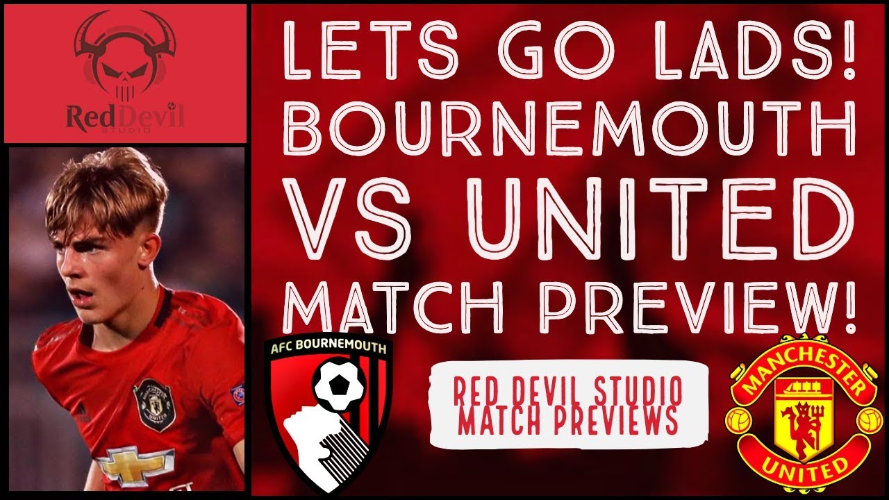 LET'S GO LADS! BOURNEMOUTH VS MANCHESTER UNITED MATCH PREVIEW! RED DEVIL STUDIO MATCH PREVIEWS ...