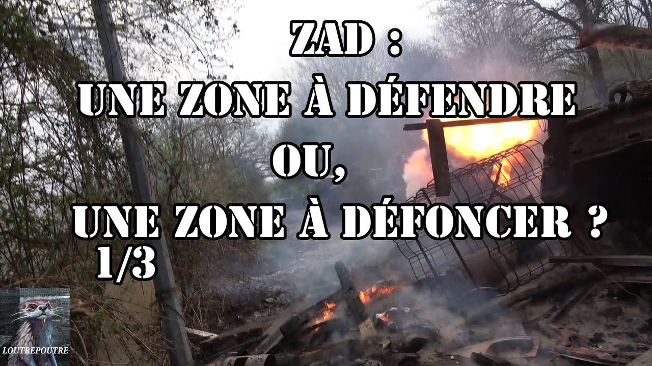 ZAD : UNE ZONE À DÉFENDRE OU, UNE ZONE À DÉFONCER ? 1/3 VOST - YouTube