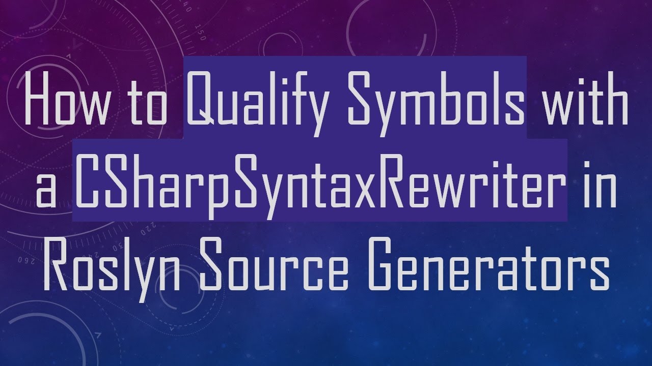 How to Qualify Symbols with a CSharpSyntaxRewriter in Roslyn Source ...