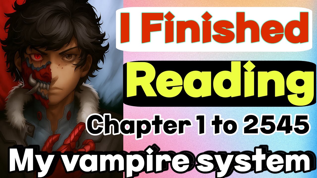 I finished reading my vampire system full webnovel and here is my ...