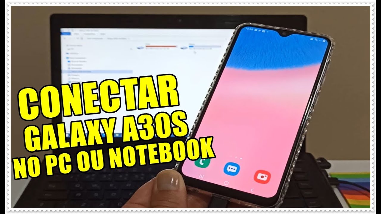 Como Conectar Celular Samsung Galaxy A30s No PC Ou Notebook Para Passar ...