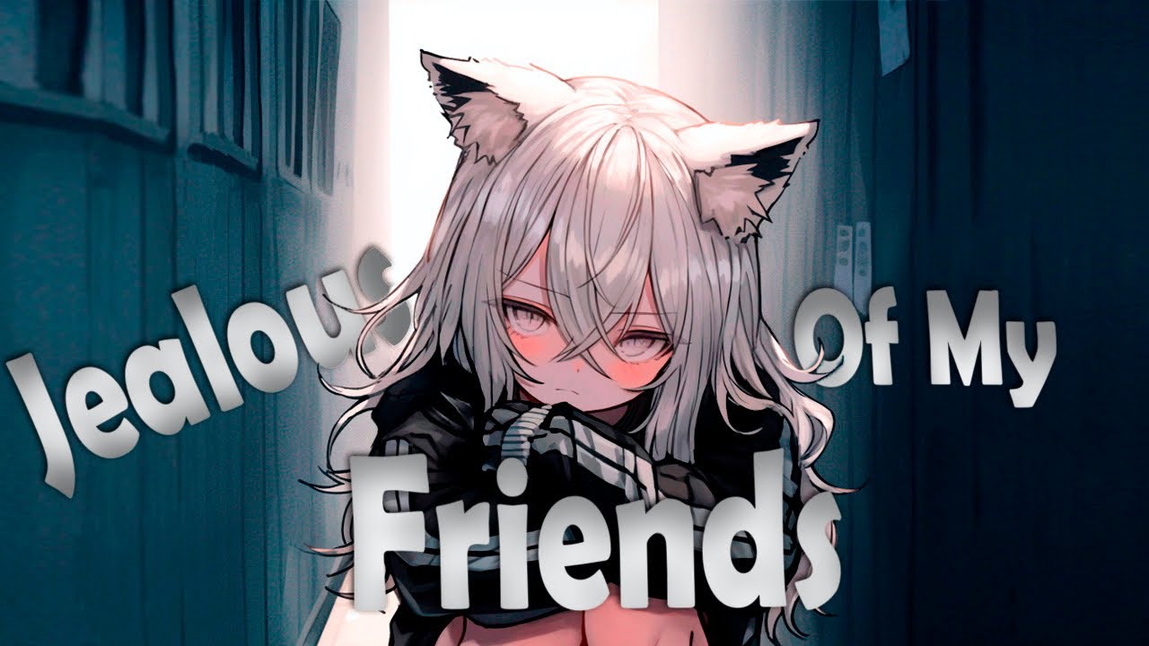 Nightcore - Jealous Of My Friends (Lyrics) - YouTube