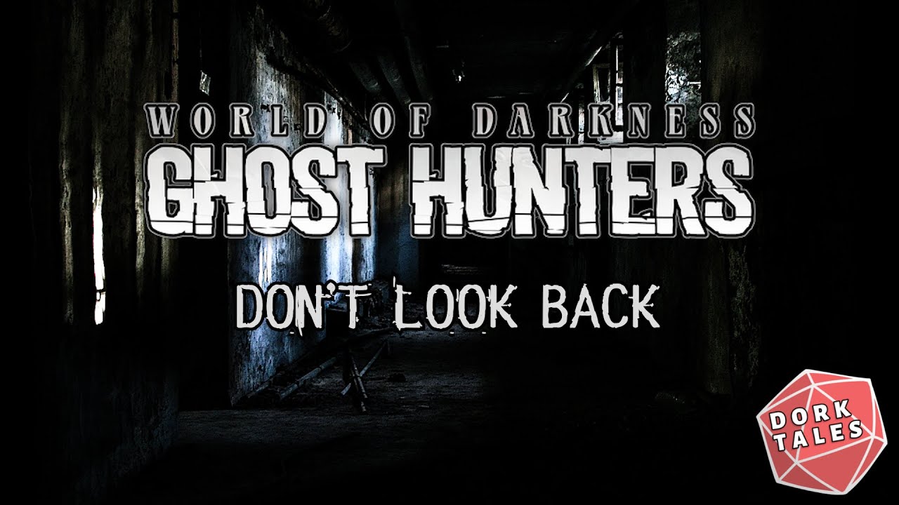 World of Darkness: Ghost Hunters | Don't Look Back | OPP Con One Shot ...