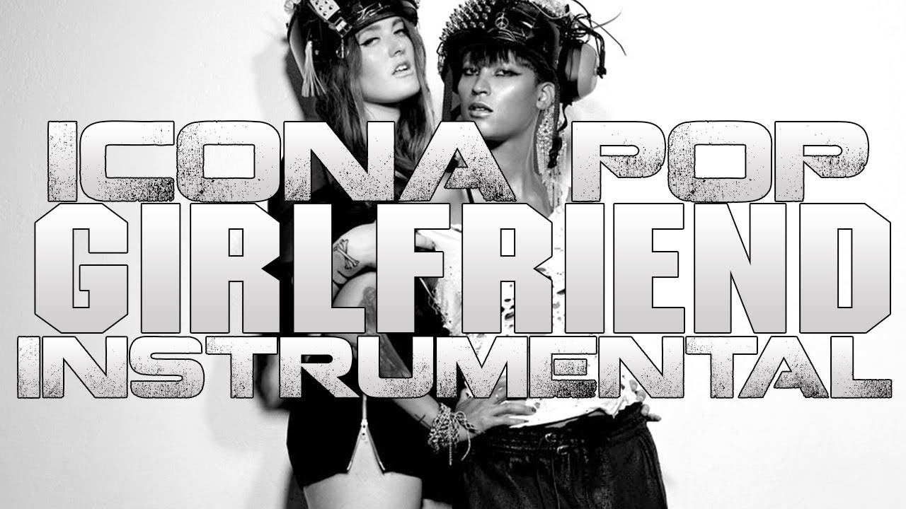 Icona Pop - Girlfriend (INSTRUMENTAL) - YouTube